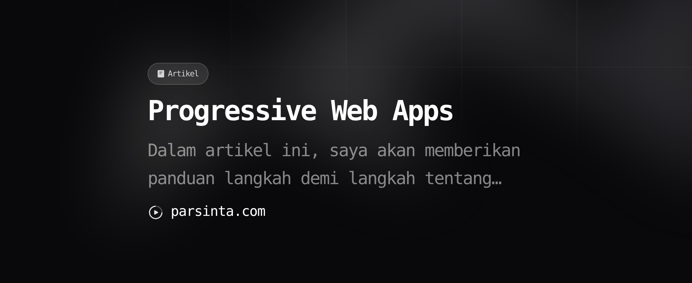 Membuat Pengalaman Pengguna Lebih Baik dengan Progressive Web Apps atau PWA / Parsinta